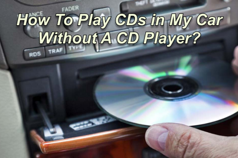 How To Play CDs in My Car Without A CD Player? - NUNOO